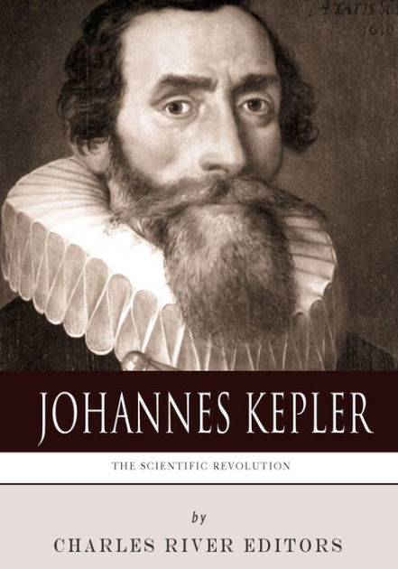 The Scientific Revolution: The Life and Legacy of Johannes Kepler by ...