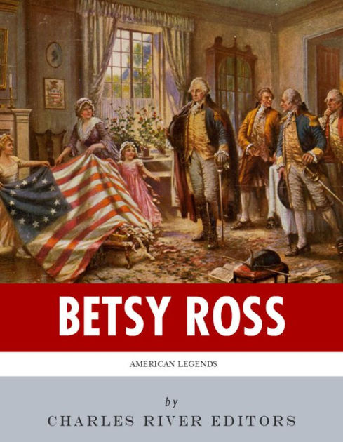 American Legends: The Life of Betsy Ross by Charles River Editors ...