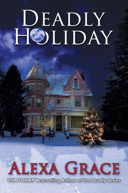 Deadly Holiday A Deadly Series Christmas Novella By Alexa Grace Ebook Barnes And Noble®