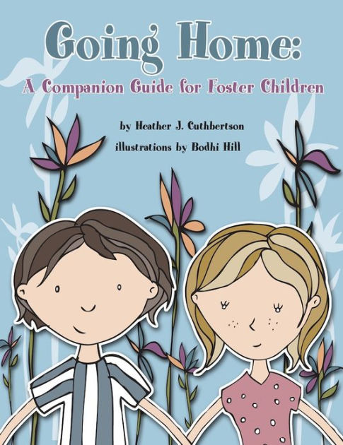 Going Home: A Companion Guide for Foster Children by Heather ...
