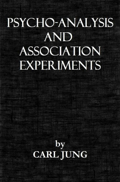 PSYCHO-ANALYSIS AND ASSOCIATION EXPERIMENTS by Carl Jung | eBook ...