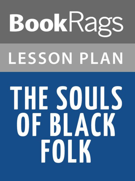 The Souls of Black Folk Lesson Plans by BookRags | eBook | Barnes & Noble®