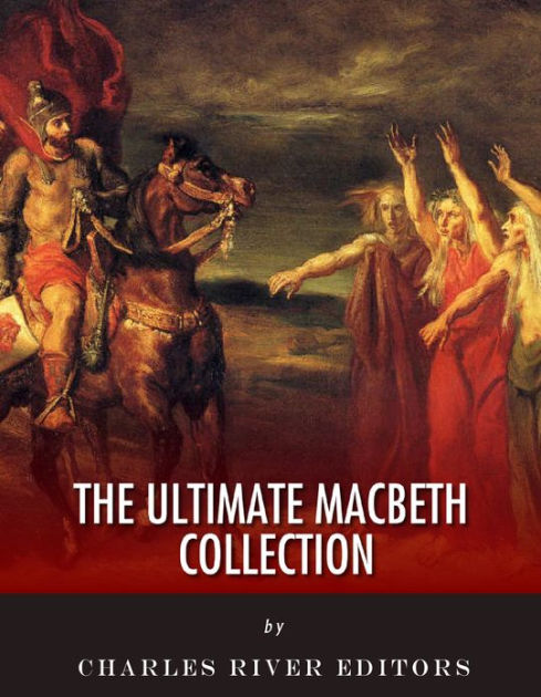 The Ultimate Macbeth Collection by Charles River Editors, William ...