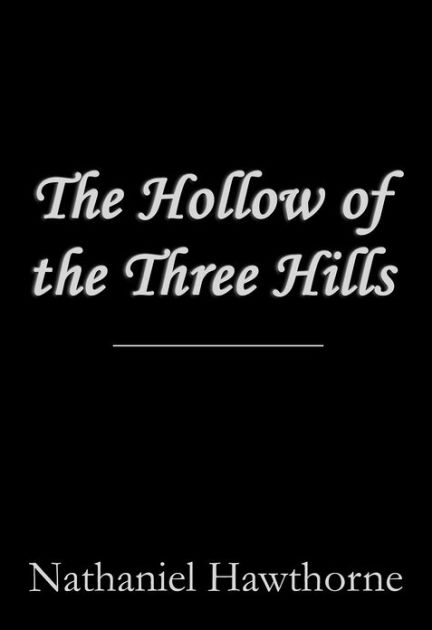 The Hollow of the Three Hills by Nathaniel Hawthorne | eBook | Barnes ...