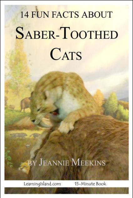 14 Fun Facts about Saber-Toothed Cats by Cullen Gwin | eBook | Barnes ...