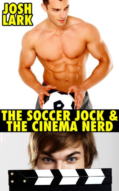 The Soccer Jock And The Cinema Nerd A Gay High School Geeks First