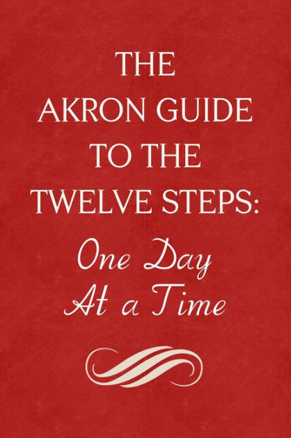 The Akron Guide To The Twelve Steps of Alcoholics Anonymous by S ... The Akron Guide To The Twelve Steps of Alcoholics Anonymous by S ...