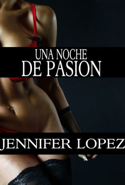 Una Noche De Pasion (Sexo en Espanol) by Jennifer Lopez | eBook | Barnes & Noble®