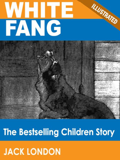White Fang: The Bestselling Children Story (Illustrated) by Jack London ...
