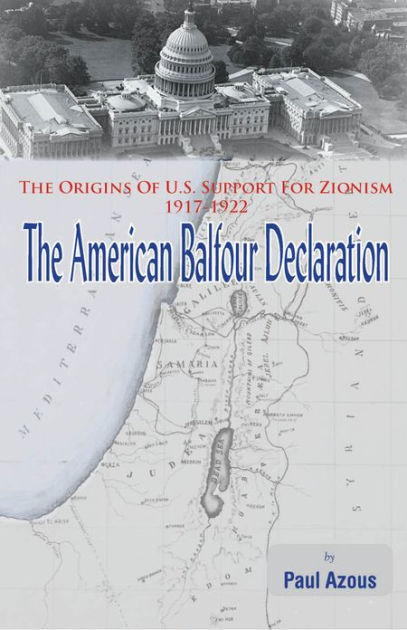 The American Balfour Declaration: The Origins of U.S. Support for ...