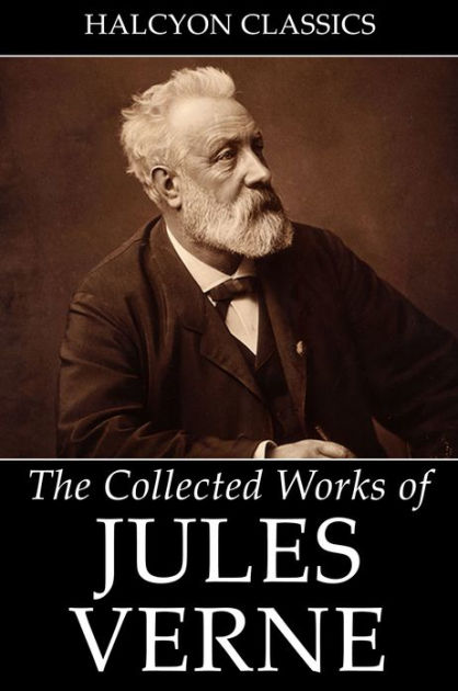 The Collected Works of Jules Verne: 36 Novels and Short Stories by ...