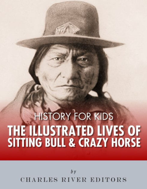 History for Kids: The Illustrated Lives of Sitting Bull and Crazy Horse ...