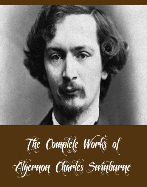 The Complete Works of Algernon Charles Swinburne (23 Complete Works of ...