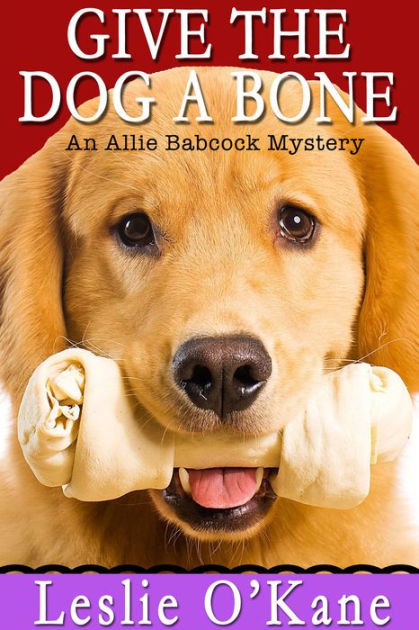 Give the Dog a Bone by Leslie O'Kane, Paperback | Barnes & Noble®