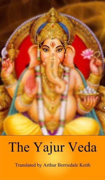 The Yajur Veda by Arthur Berriedale Keith | eBook | Barnes & Noble®