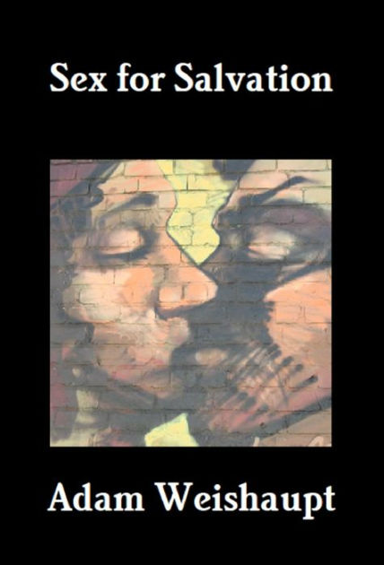 Sex For Salvation By Adam Weishaupt Nook Book Ebook Barnes And Noble®