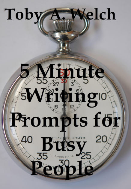 5 Minute Writing Prompts for Busy People by Toby Welch | eBook | Barnes ...