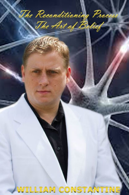 The Reconditioning Process; The Art of Belief by William Constantine | eBook | Barnes & Noble®