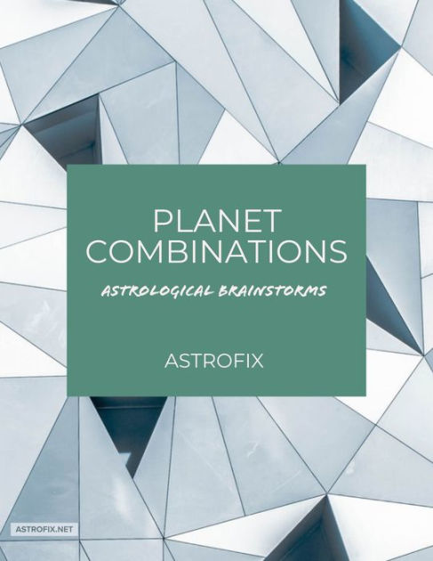 Planet Combinations: Astrological Brainstorms (AstroFix eBook Collection, #2) by ASTROFIX ...