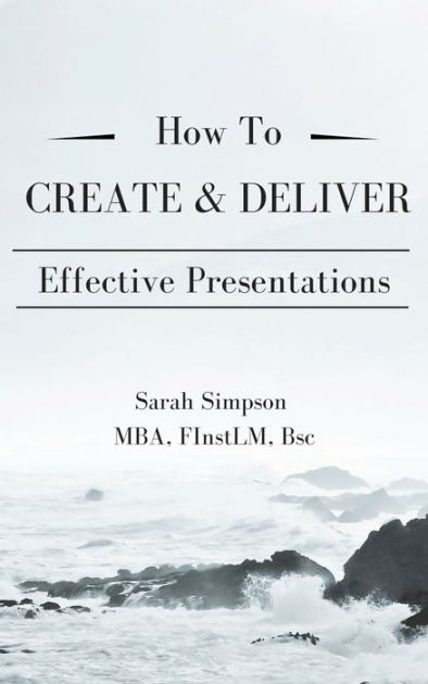 How to Create & Deliver Effective Presentations: Pocketbook by Sarah Simpson | eBook | Barnes ...
