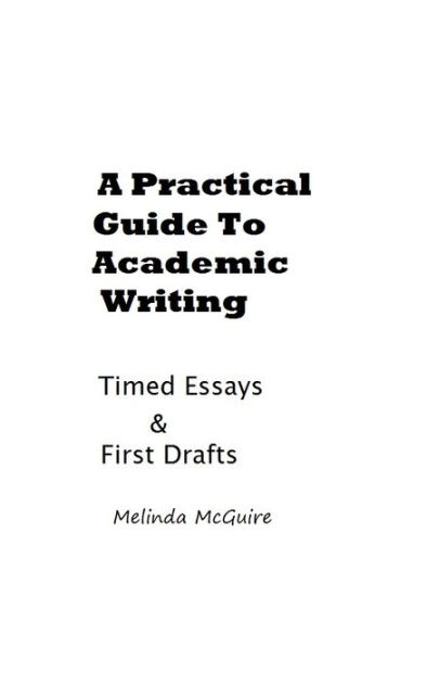 A Practical Guide to Academic Writing: Timed Essays and First Drafts by ...