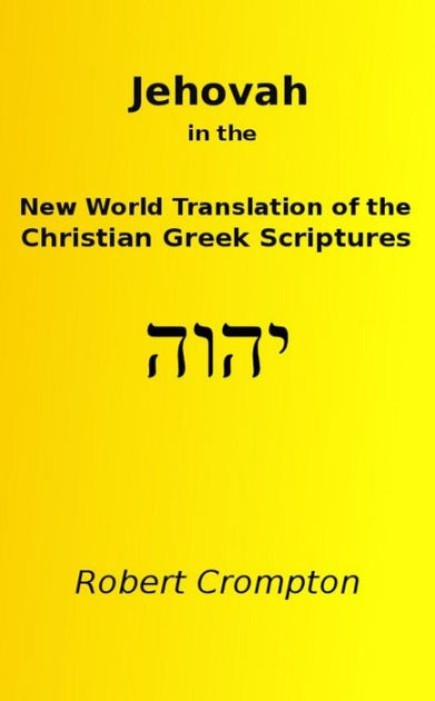 Jehovah in the New World Translation of the Christian Greek Scriptures ...
