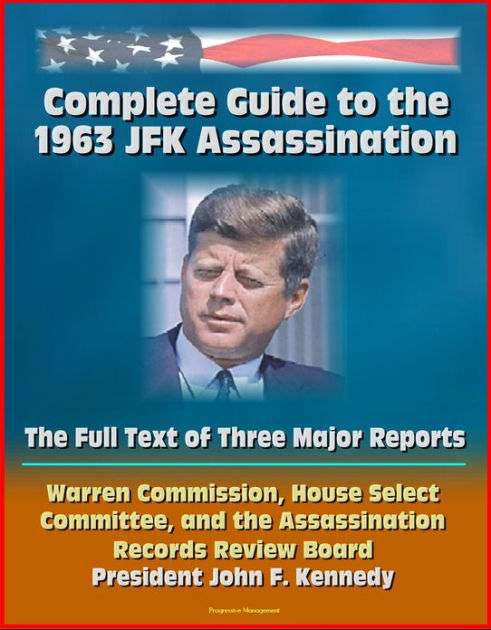 Complete Guide to the 1963 JFK Assassination: The Full Text of Three ...