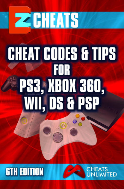 EZ Cheats: Cheat Codes & Tips for PS3, Xbox 360, Wii, DS & PSP, 6th Edition by CheatsUnlimited ...