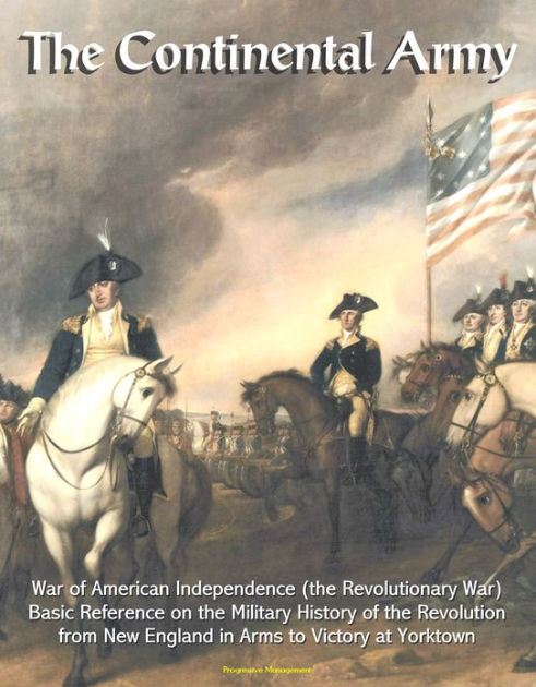 The Continental Army: War of American Independence (the Revolutionary ...