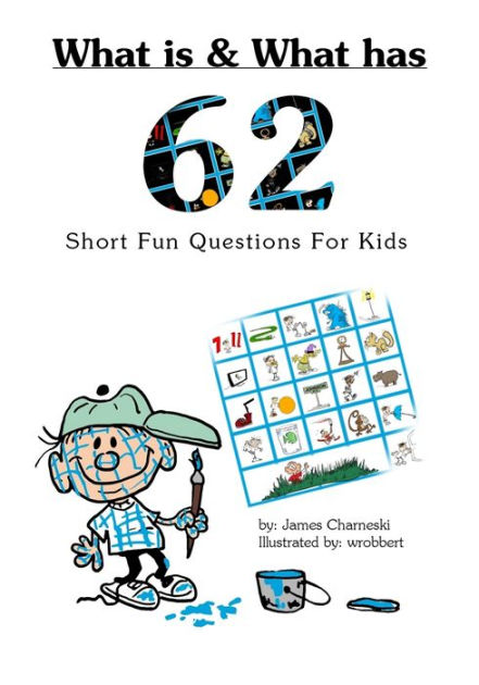 What Is And What Has 62 Short Fun Questions For Kids By James what-is-and-what-has-62-short-fun-questions-for-kids-by-james