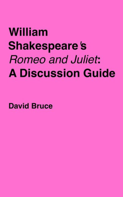 William Shakespeare's "Romeo and Juliet": A Discussion Guide by David ...
