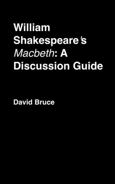 William Shakespeare's "Macbeth": A Discussion Guide by David Bruce ...