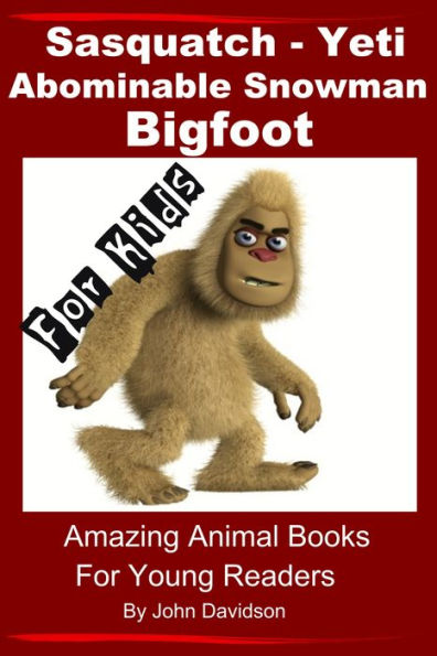 Sasquatch, Yeti, Abominable Snowman, Big Foot: For Kids - Amazing ...