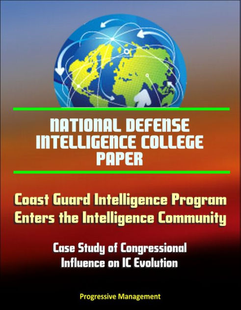 National Defense Intelligence College Paper: Coast Guard Intelligence Program Enters the ...