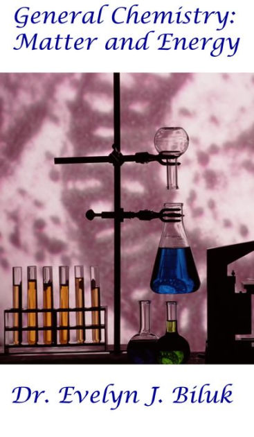 General Chemistry: Matter and Energy by Dr. Evelyn J Biluk | eBook ...