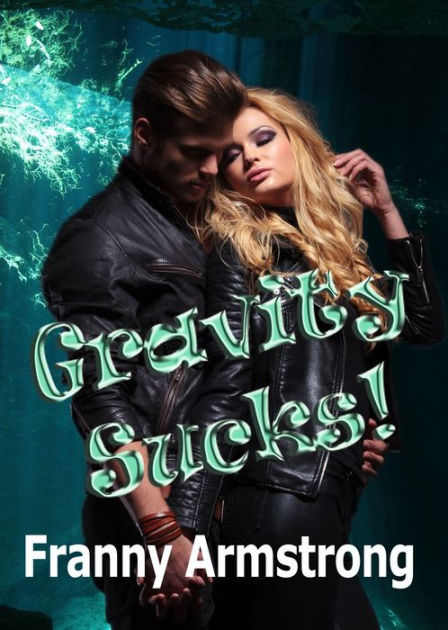 Gravity SUCKS! by Franny Armstrong | eBook | Barnes & Noble®