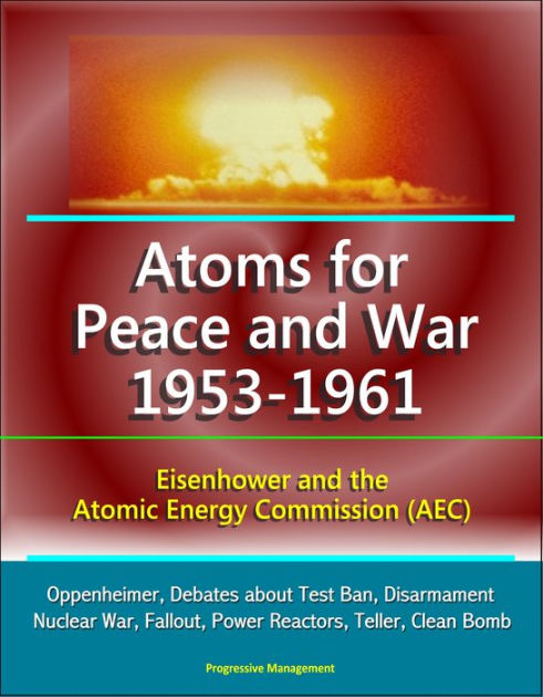 Atoms for Peace and War 1953-1961: Eisenhower and the Atomic Energy ...