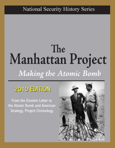 National Security History Series - The Manhattan Project, Making the ...