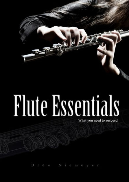 Flute Essentials: What You Need To Succeed by Drew Niemeyer | eBook | Barnes & Noble®