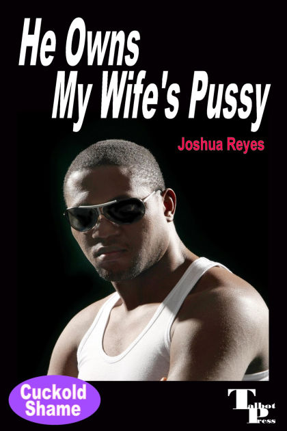 He Owns My Wifes Pussy By Joshua Reyes Ebook Barnes And Noble®