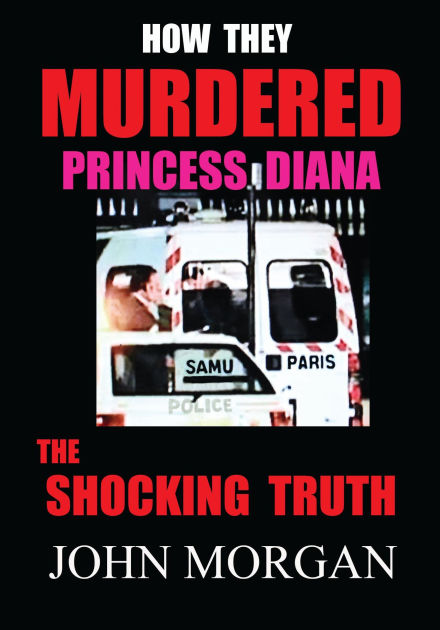 How They Murdered Princess Diana: The Shocking Truth by John Morgan ...