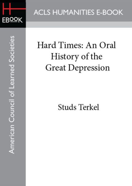 Hard Times: An Oral History of the Great Depression by Studs Terkel ...