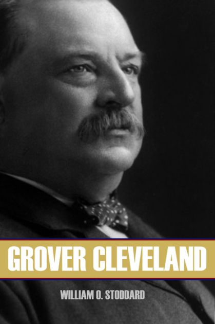 Biography of Grover Cleveland by William O. Stoddard | eBook | Barnes ...