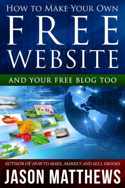 how-to-make-your-own-free-website-and-your-free-blog-too-by-jason