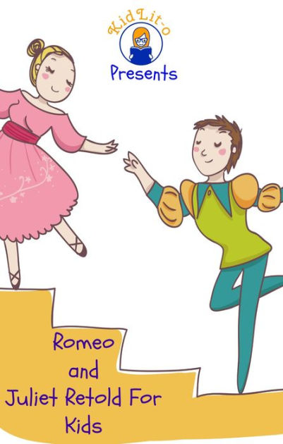 Romeo and Juliet Retold For Kids (Beginner Reader Classics) by Rosie ...