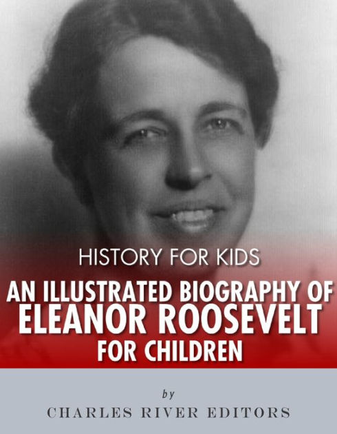 History for Kids: An Illustrated Biography of Eleanor Roosevelt for ...