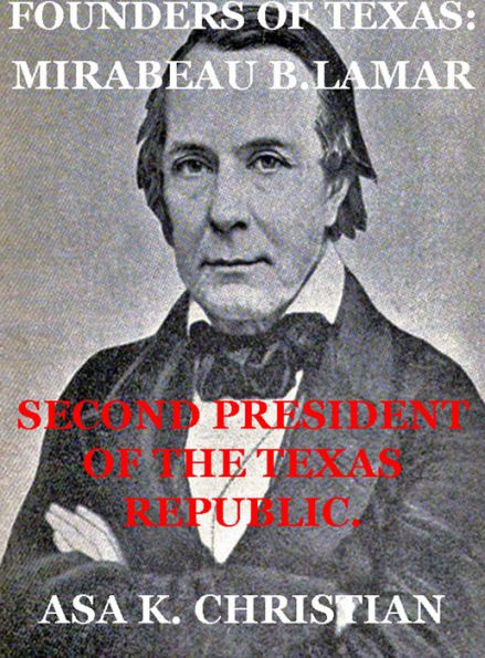 Founders of Texas: Mirabeau Buonaparte Lamar Second President of the ...