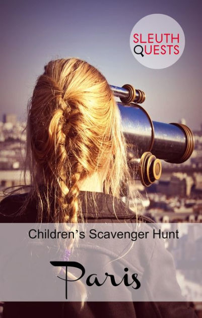 Children’s Scavenger Hunt – Paris by SleuthQuests | eBook | Barnes & Noble®
