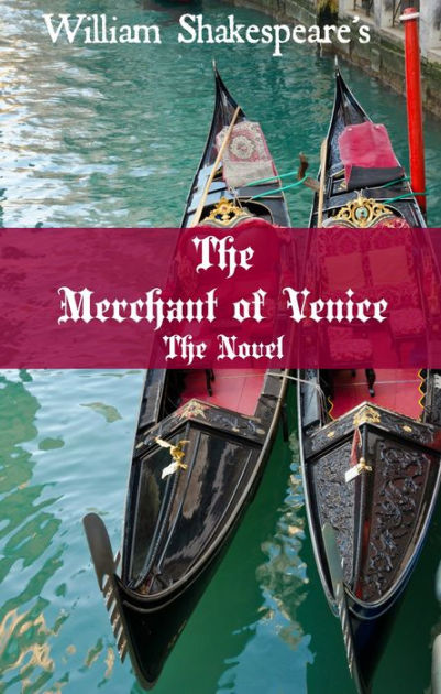 The Merchant of Venice: The Novel (Shakespeares Classic Play Retold As ...