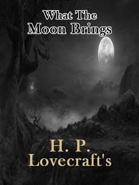 What the Moon Brings by H. P. Lovecraft | eBook | Barnes & Noble®